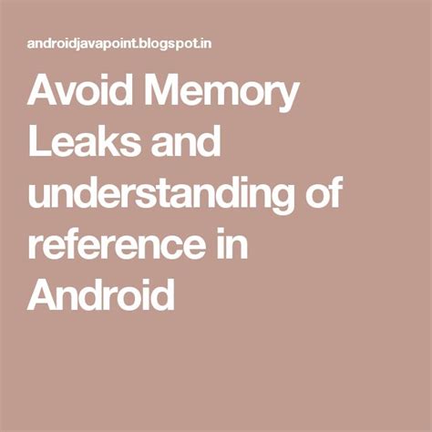 Avoid Memory Leaks And Understanding Of Reference In Android Memories