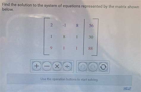 Solved Find The Solution To The System Of Equations Represented By The Matrix Shown Below