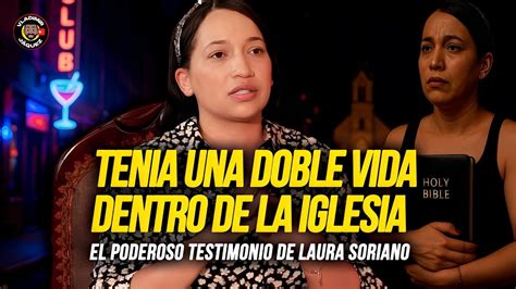 TenÍa Una Doble Vida Dentro De La Iglesia El Poderoso Testimonio De Laura Soriano Youtube Music
