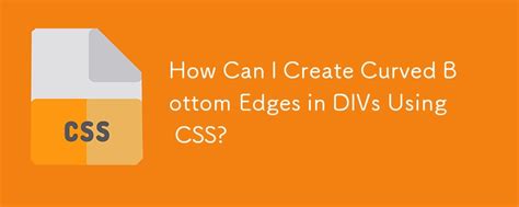 如何使用 Css 在 Div 中創建彎曲的底邊? Css教學 Php中文網 如何使用 Css 在 Div 中創建彎曲的底邊? Css教學 Php中文網