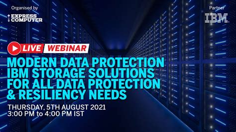 Modern Data Protection IBM Storage Solutions For All Data Protection Resiliency Needs Th