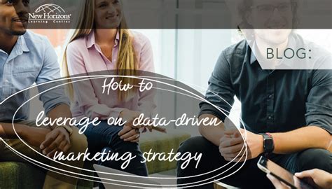 How To Leverage On Data Driven Marketing Strategies New Horizons