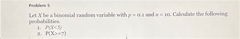 Solved Problem 5let X ﻿be A Binomial Random Variable With
