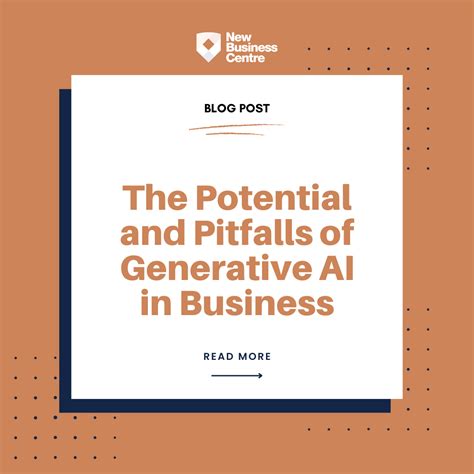 The Potential And Pitfalls Of Generative Ai In Business New Business