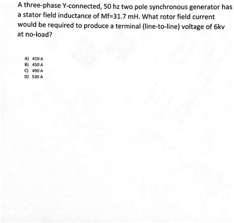 Solved A Three Phase Y Connected 50 Hz Two Pole Synchronous Generator Has A Stator Field