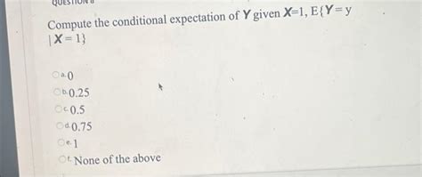 Solved Compute The Conditional Expectation Of Y Given X1
