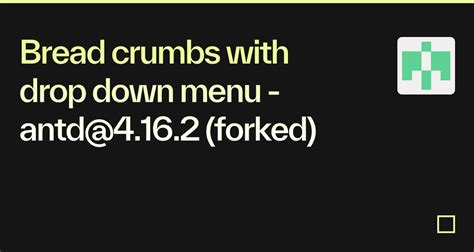 Bread Crumbs With Drop Down Menu Antd4162 Forked Codesandbox