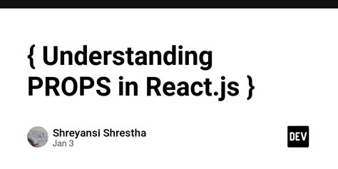 Understanding Props In Reactjs Dev Community