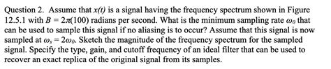 Solved Question Assume That X T Is A Signal Having The Chegg