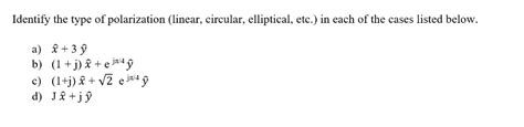 solved identify the type of polarization linear circular
