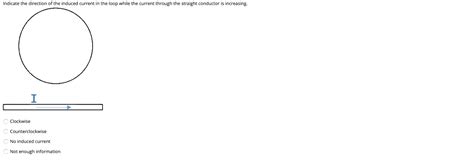 Solved Indicate The Direction Of The Induced Current In The Chegg