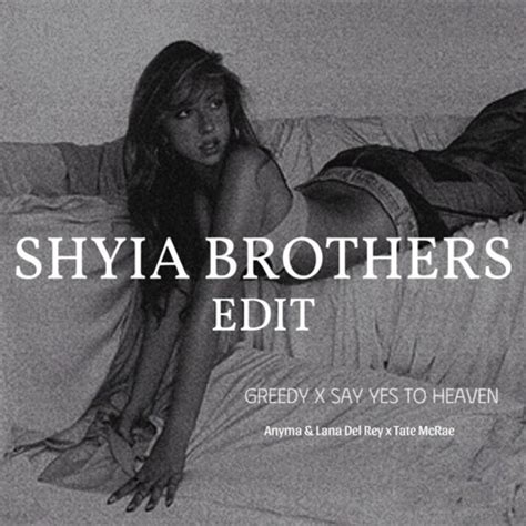 Stream Greedy X Say Yes To Heaven Shyia Brothers Edit By Shyia