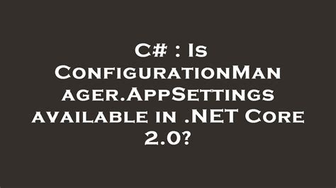 C Is Configurationmanager Appsettings Available In Net Core Youtube