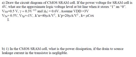 Solved A Draw The Circuit Diagram Of CMOS SRAM Cell If The Chegg Com