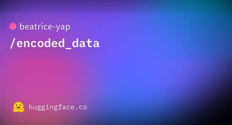 Beatrice Yap Encoded Data · Datasets At Hugging Face
