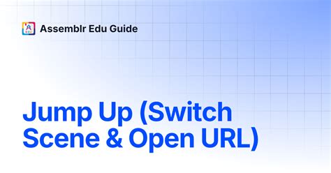 Jump Up Switch Scene And Open Url Assemblr Edu Guide