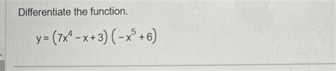 Solved Differentiate The Function Y 7x4 X 3 X5 6
