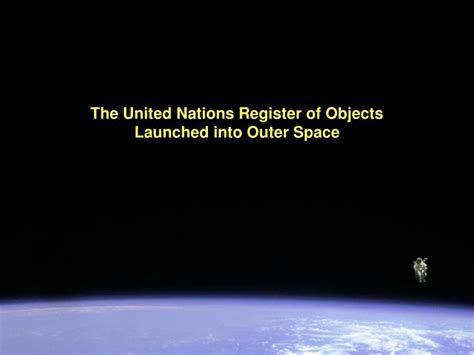Ppt The United Nations Register Of Objects Launched Into Outer Space Powerpoint Presentation