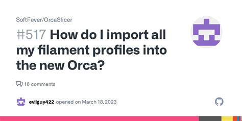 How Do I Import All My Filament Profiles Into The New Orca · Issue 517 · Softfeverorcaslicer