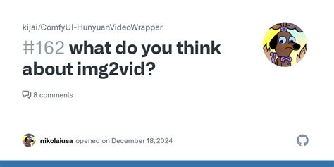 what do you think about img2vid · issue 162 · kijai comfyui