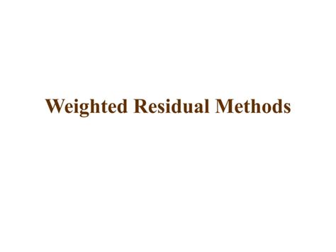 3 Weighted Residual Methods 1pptx Physics Science