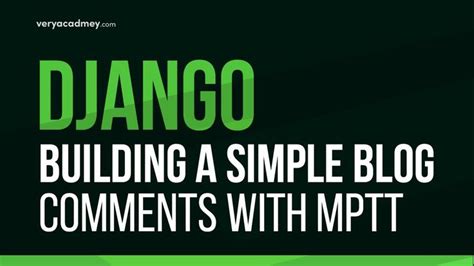 Learn Django 3 Build Mptt Comments Building A Simple Blog Series Part 5 Simple Blog Blog