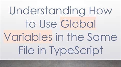 Understanding How To Use Global Variables In The Same File In