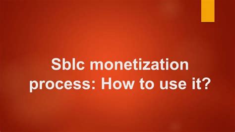 How To Use Sblc Monetization Process Pptx
