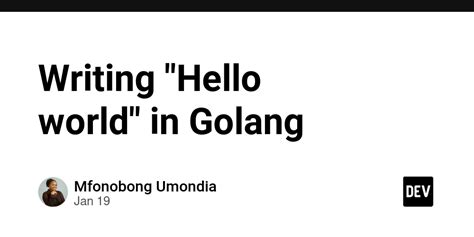 Writing Hello World In Golang Dev Community