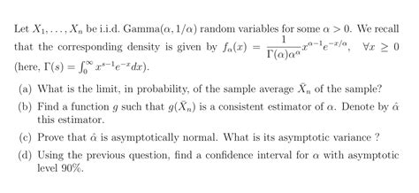 Solved Let X1 Xn be i i d Gamma α 1 α random variables Chegg com