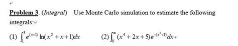 Solved Problem 3 Integral Use Monte Carlo Simulation To
