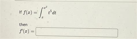 Solved If F X Xx T Dtthenf X Chegg Com