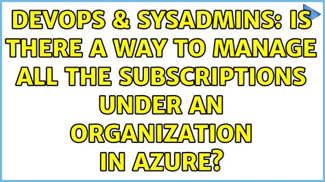 DevOps SysAdmins Is There A Way To Manage All The Subscriptions