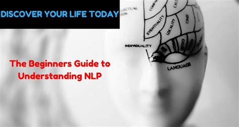 The Beginners Guide To Understanding Nlp Discover Your Life Today