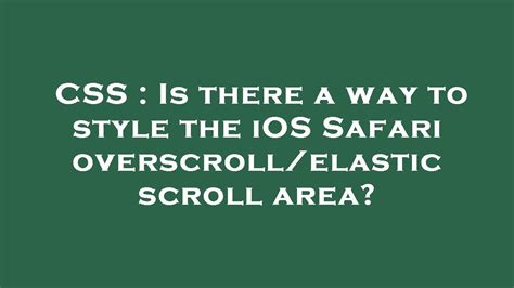 Css Is There A Way To Style The Ios Safari Overscrollelastic Scroll