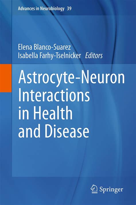 Astrocyte Neuron Interactions In Health And Disease Advances In Neurobiology 39