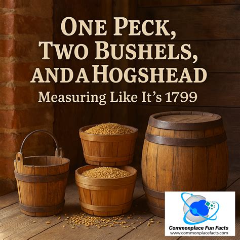 Obsolete Units Of Measurement How Much Is A Peck Bushel Or Hogshead