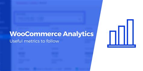 Useful WooCommerce Analytics Metrics To Follow