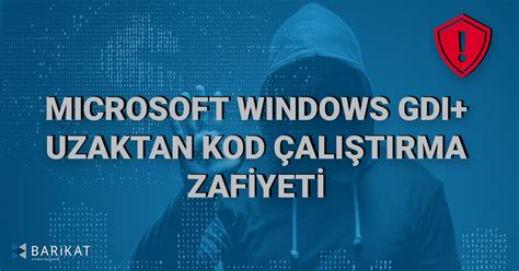 Microsoft Windows GDI Uzaktan Kod Çalıştırma Zafiyeti Barikat