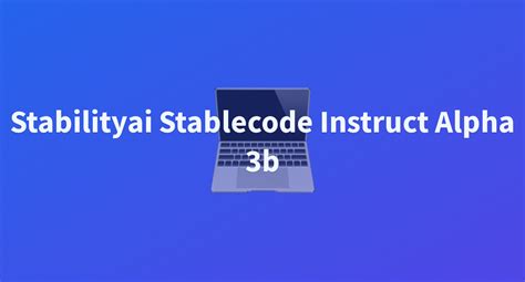 Johanmichel Stabilityai Stablecode Instruct Alpha B At Main