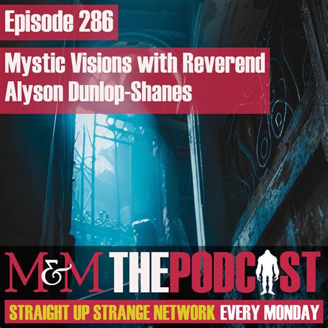 Episode 286 Mystic Visions With Reverend Alyson Dunlop Shanes The Mysteries Monsters Podcast