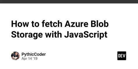 How To Fetch Azure Blob Storage With Javascript Dev Community