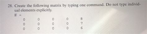 solved 28 create the following matrix by typing one
