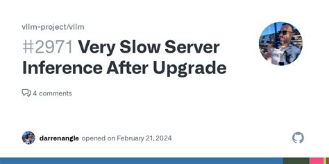 Very Slow Server Inference After Upgrade · Issue 2971 · Vllm Project