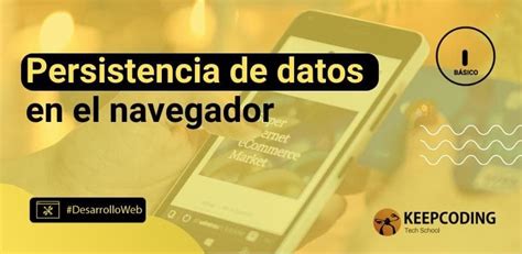 Persistencia De Datos En El Navegador 2025 Keepcoding