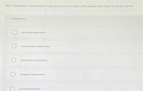 Solved Which Segmentation Method Would Be Most Appropriate