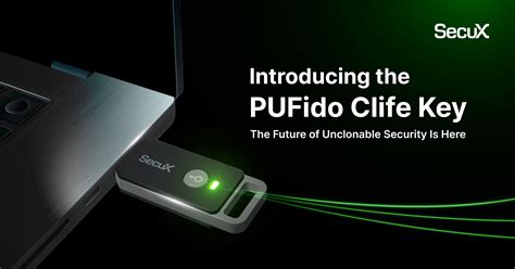 Introducing The Pufido Clife Key The Future Of Unclonable Security Is Secux