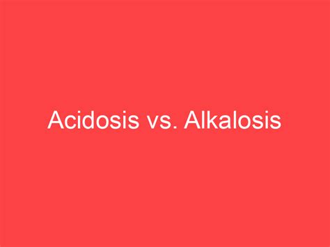 Acidosis Vs Alkalosis Whats The Difference Main Difference