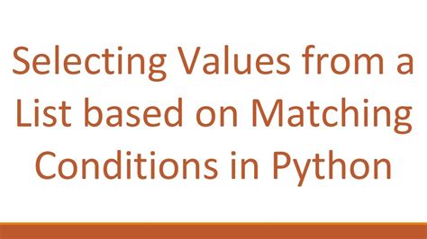 Selecting Values From A List Based On Matching Conditions In Python Youtube
