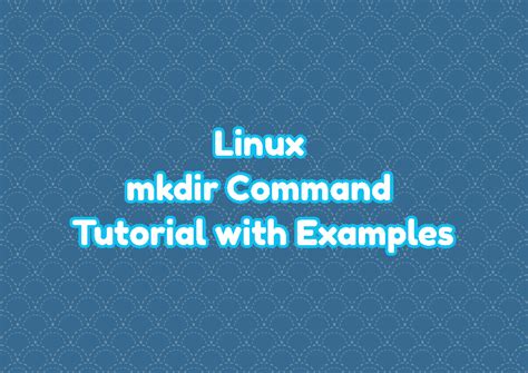 Linux Mkdir Command Tutorial With Examples Linuxtect